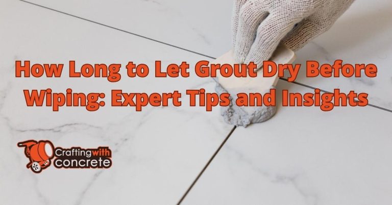 Grout Drying Time: When to Wipe Clean - craftingwithconcrete.com