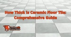 Understanding Ceramic Floor Tile Thickness - craftingwithconcrete.com