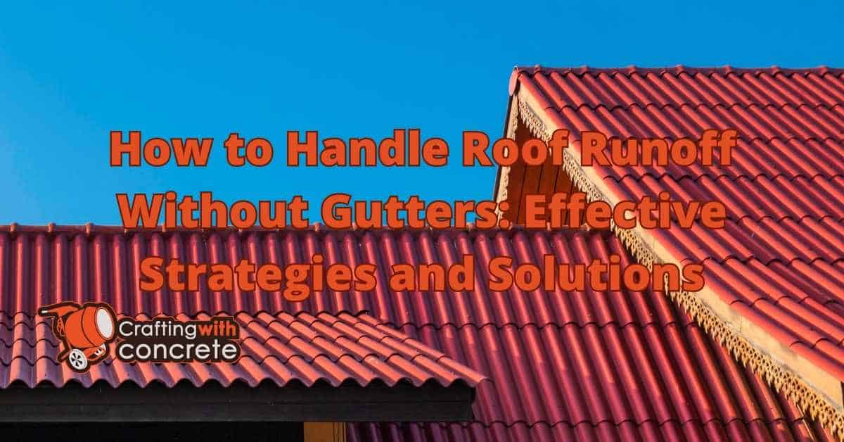 Manage Roof Runoff Without Gutters Easily - craftingwithconcrete.com