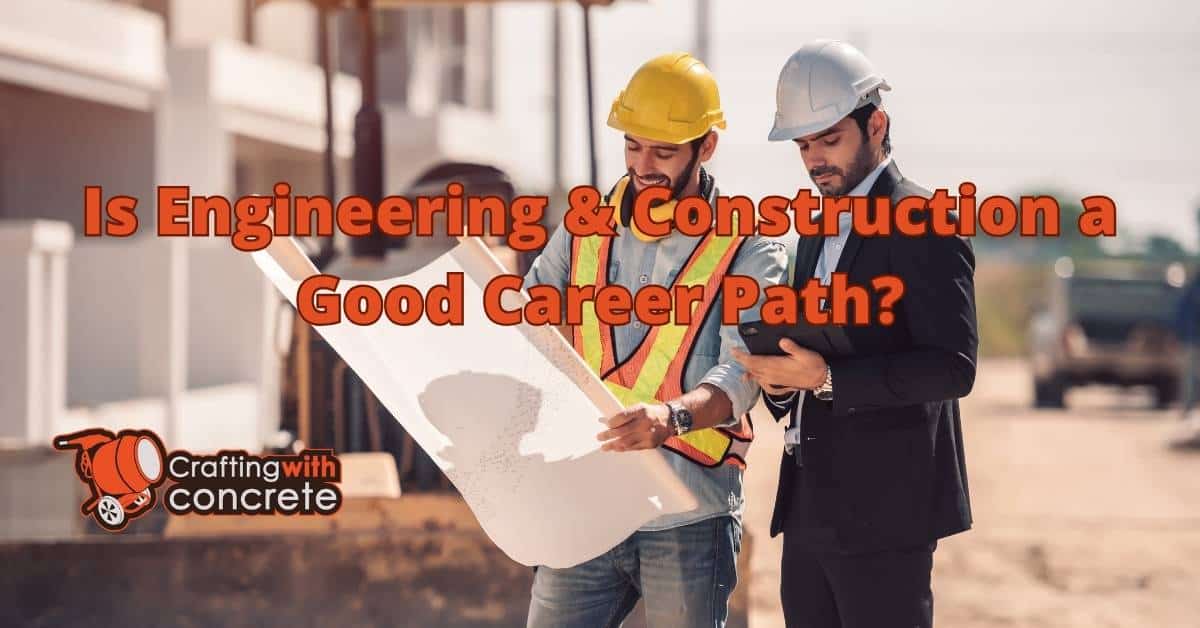 Engineering & Construction: A Promising Career - craftingwithconcrete.com