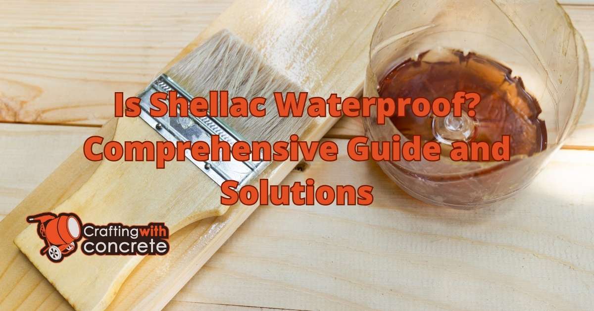 Is Shellac Waterproof? Find Out Here! - craftingwithconcrete.com
