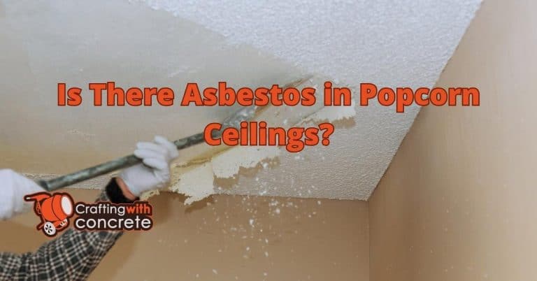 Asbestos in Popcorn Ceilings: What to Know - craftingwithconcrete.com