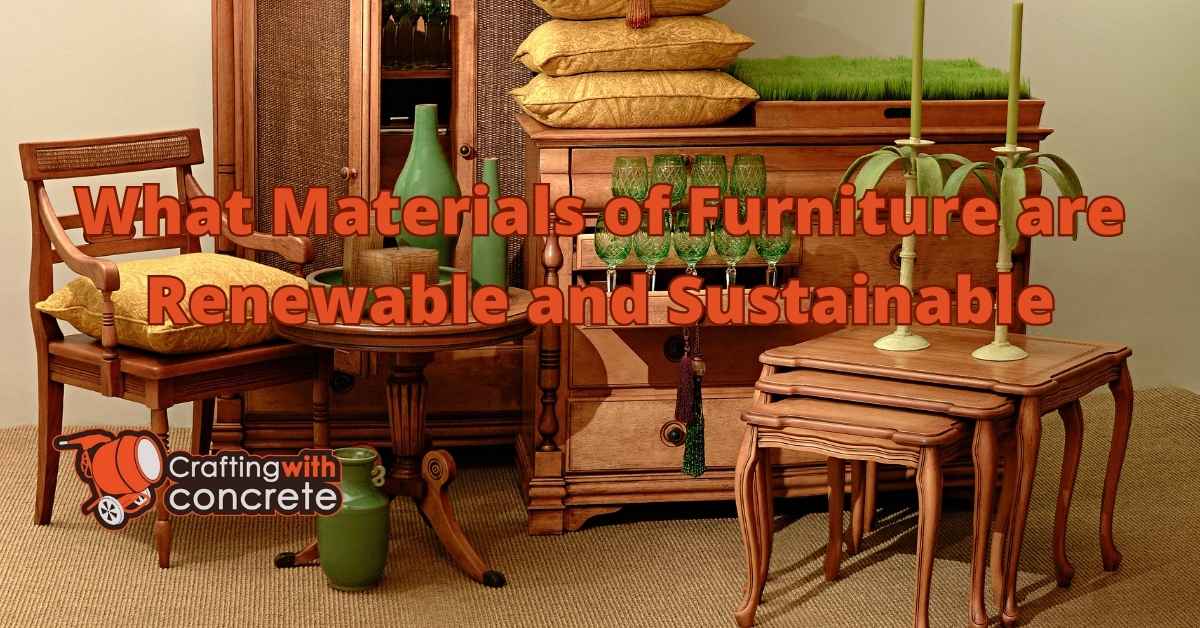 Sustainable & Renewable Furniture Materials - craftingwithconcrete.com