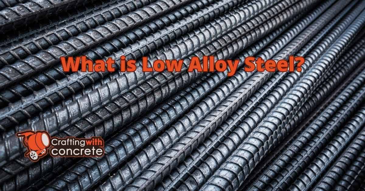 Understanding Low Alloy Steel: A Quick Guide - craftingwithconcrete.com