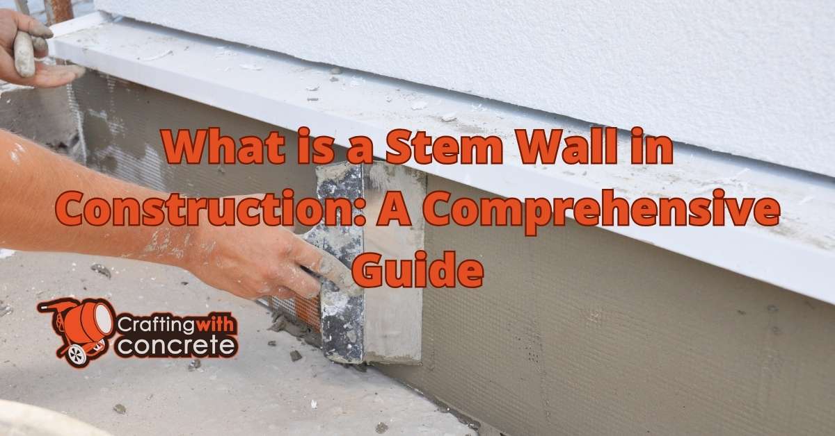 Understanding Stem Walls in Construction - craftingwithconcrete.com