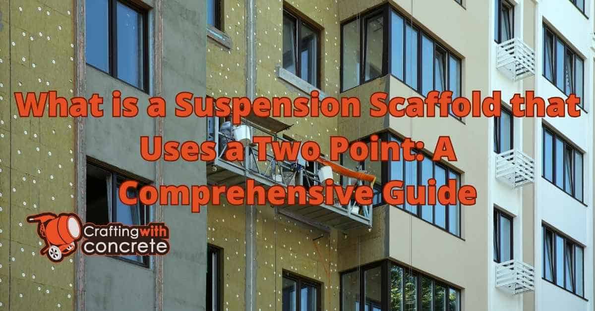 Understanding Two-Point Suspension Scaffolds - craftingwithconcrete.com