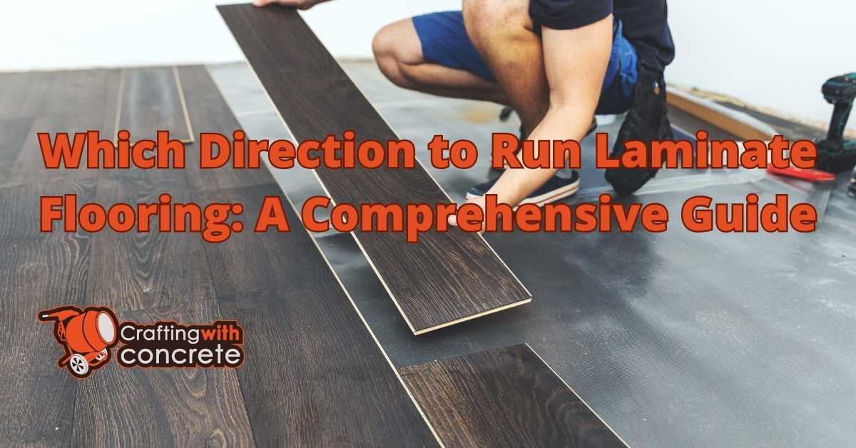 Best Direction for Running Laminate Flooring - craftingwithconcrete.com