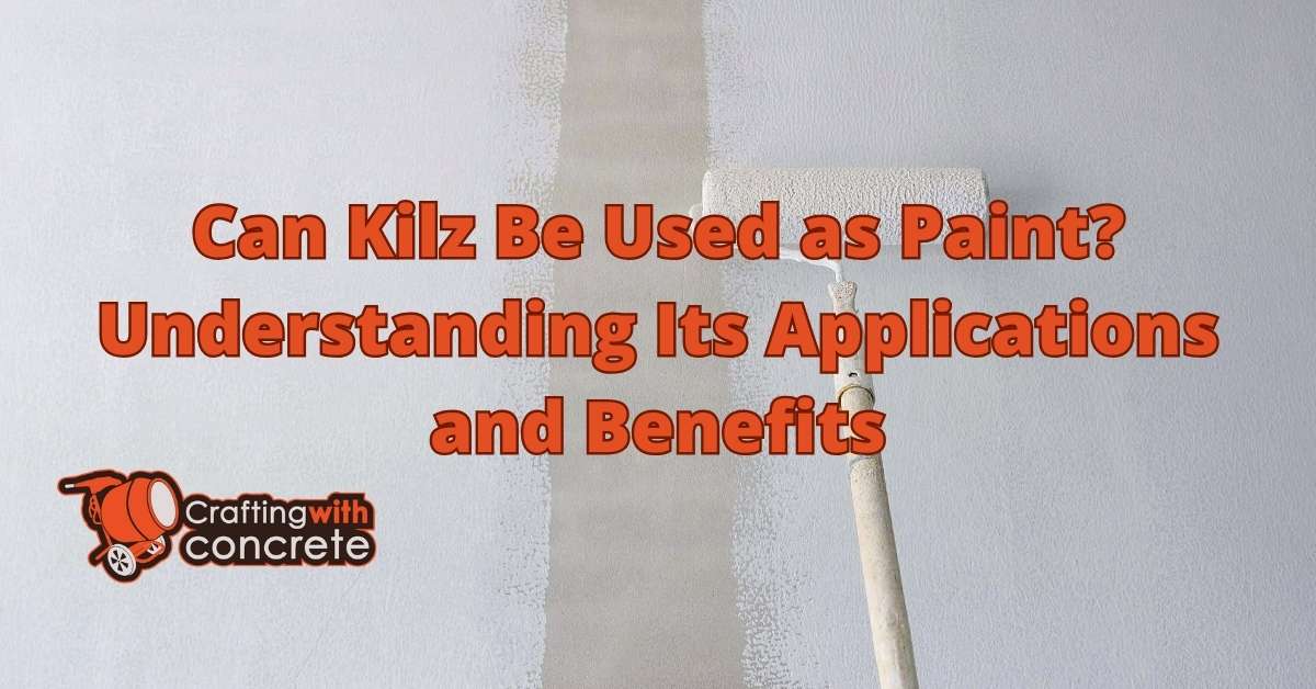 Can Kilz Be Used as Paint? Learn More Here - craftingwithconcrete.com