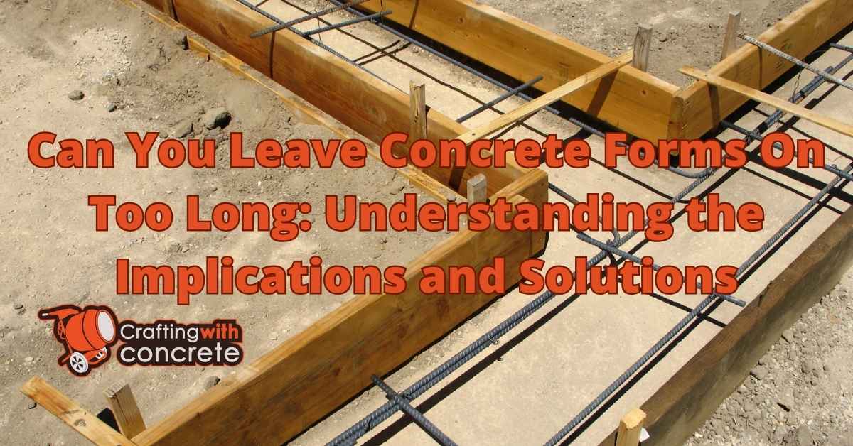 Consequences of Leaving Concrete Forms On Too Long ...