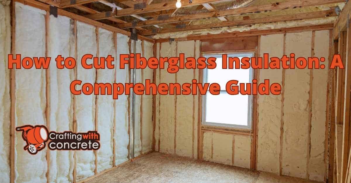 Cutting Fiberglass Insulation Safely - craftingwithconcrete.com