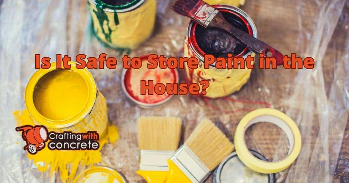 Safe Paint Storage Tips for Your Home - craftingwithconcrete.com