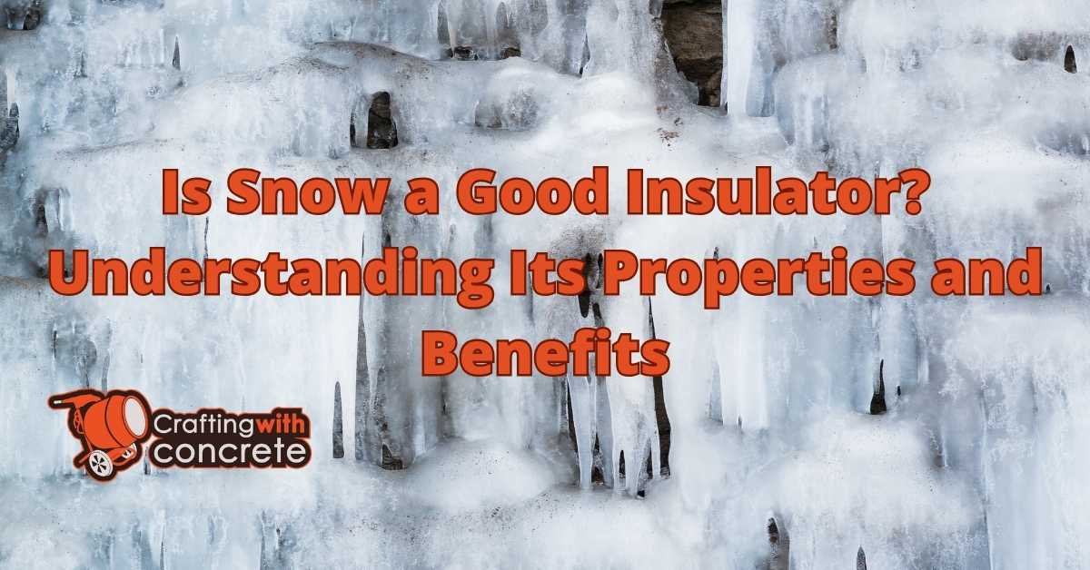 Is Snow an Effective Insulator? - craftingwithconcrete.com