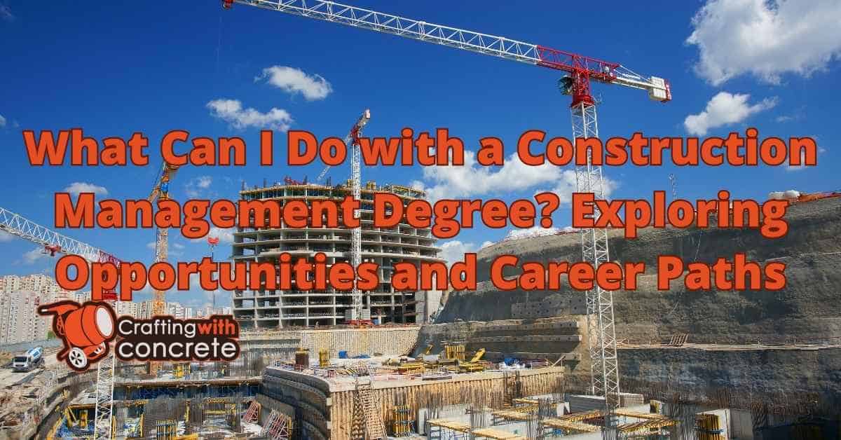 Careers with a Construction Management Degree - craftingwithconcrete.com