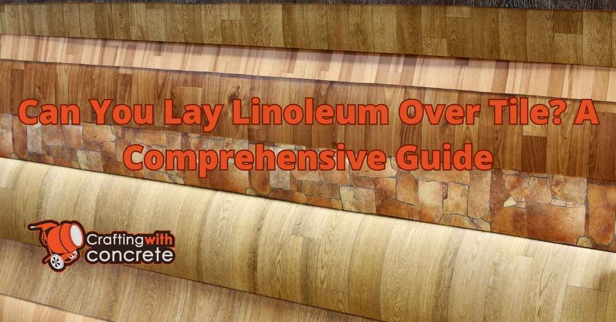 Laying Linoleum Over Tile: A Step-by-Step Guide - craftingwithconcrete.com