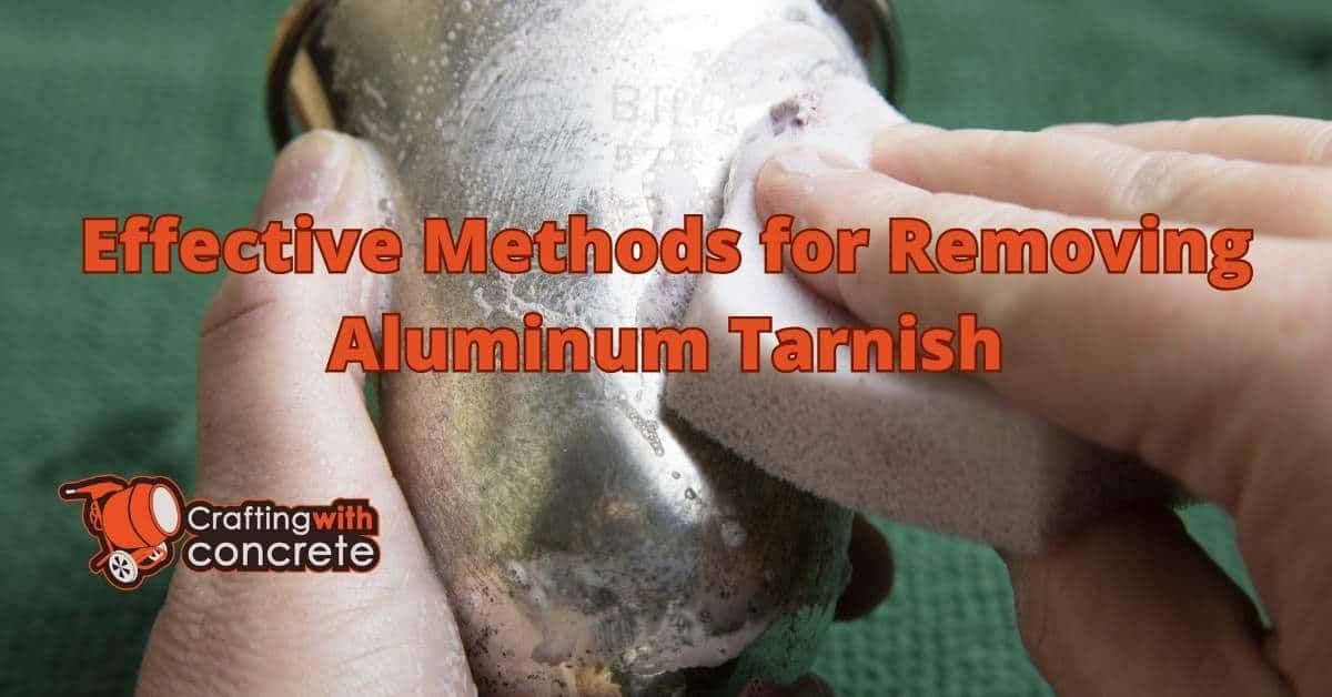 Remove Aluminum Tarnish Easily - craftingwithconcrete.com