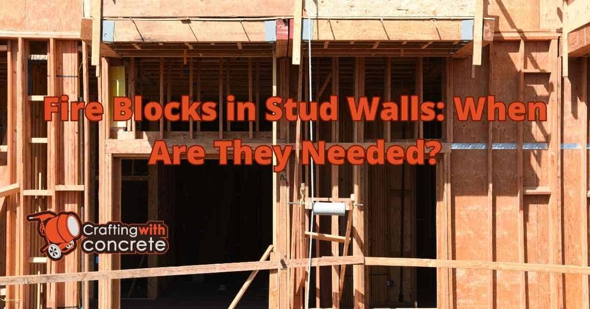 Fire Blocks in Stud Walls: When Are They Needed? - craftingwithconcrete.com