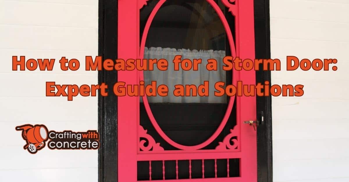 Measuring for a Storm Door: Step-by-Step Guide - craftingwithconcrete.com