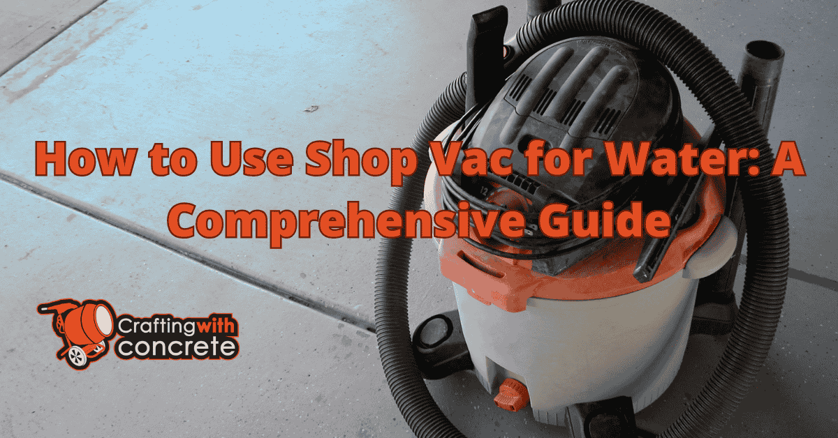 Master Using a Shop Vac for Water Cleanup - craftingwithconcrete.com