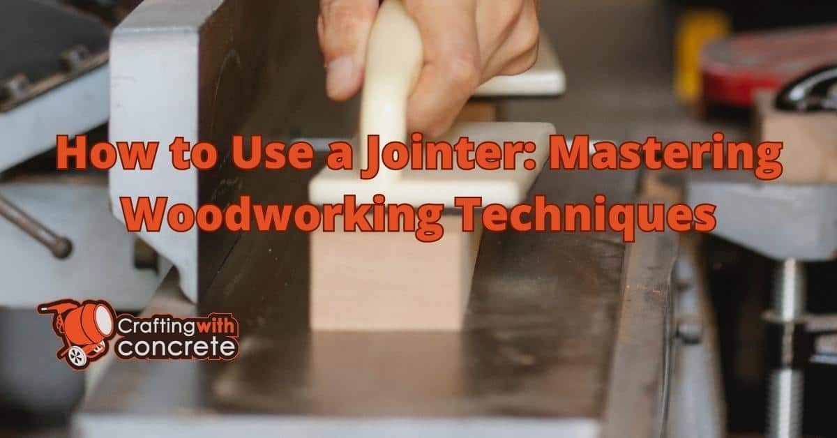 Mastering the Jointer: A Step-by-Step Guide - craftingwithconcrete.com