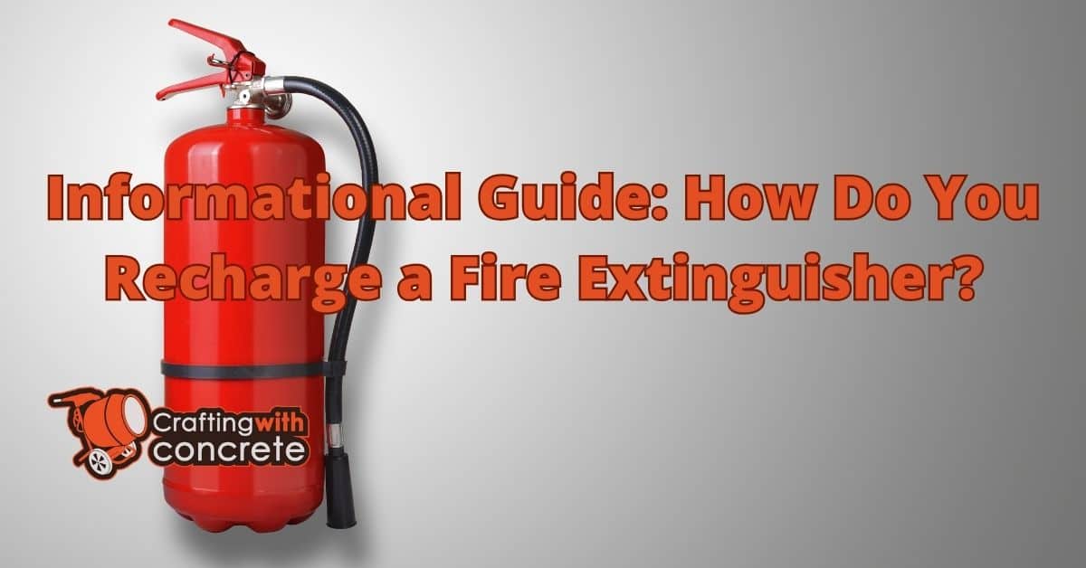 Recharge Your Fire Extinguisher Safely - craftingwithconcrete.com