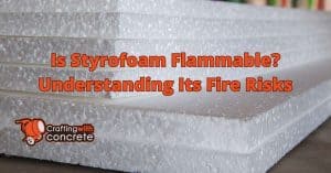 Is Styrofoam Flammable? Safety Insights - craftingwithconcrete.com