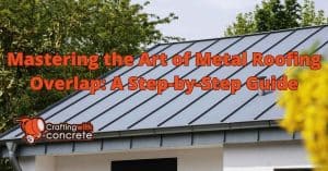 Overlap Metal Roofing: Step-by-Step Guide - craftingwithconcrete.com