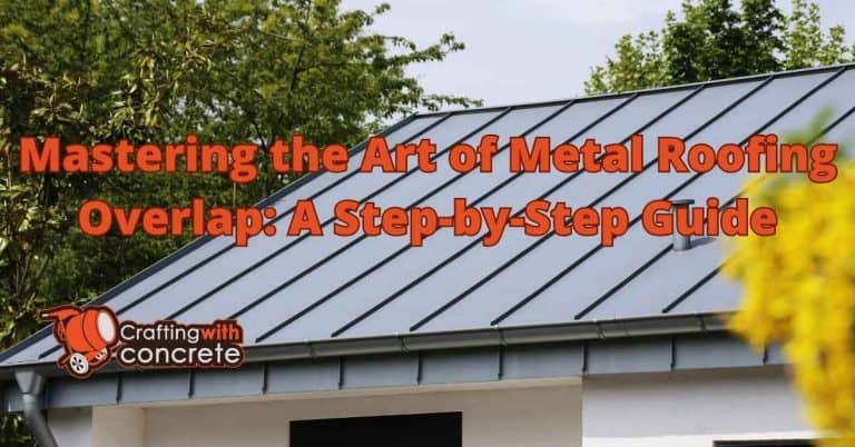 Overlap Metal Roofing: Step-by-Step Guide - craftingwithconcrete.com