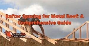 Optimal Rafter Spacing for Metal Roofs - craftingwithconcrete.com