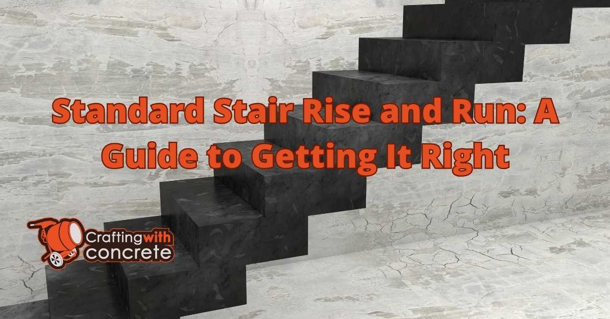 Standard Stair Rise and Run Guide - craftingwithconcrete.com