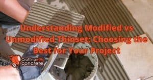 Modified vs Unmodified Thinset: Key Differences - craftingwithconcrete.com