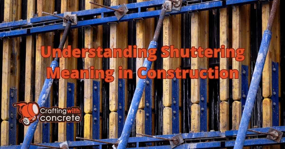 Shuttering in Construction: Definition & Uses - craftingwithconcrete.com