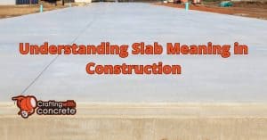 Understanding Slab Meaning in Construction - craftingwithconcrete.com