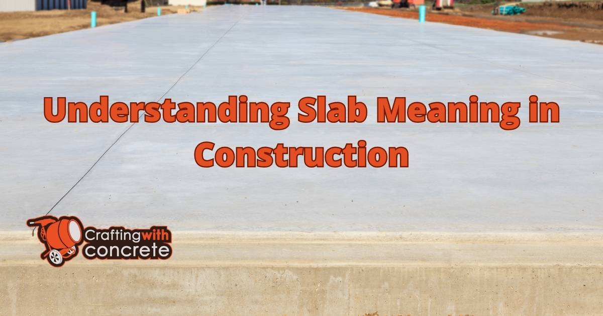 Understanding Slab Meaning in Construction - craftingwithconcrete.com