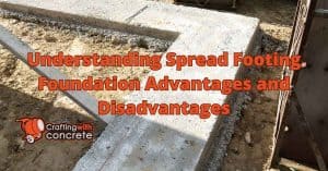 Pros & Cons of Spread Footing Foundations - craftingwithconcrete.com