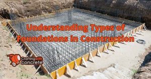 Explore Types of Foundations in Construction - craftingwithconcrete.com