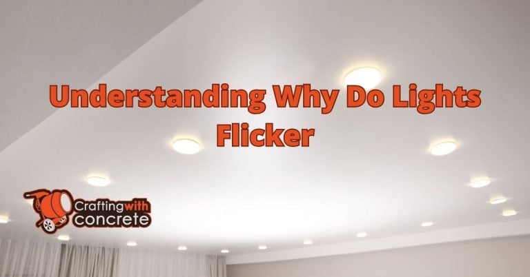 Why Do Lights Flicker? Causes & Solutions - craftingwithconcrete.com