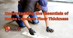 Optimal Concrete Floor Thickness for Homes - craftingwithconcrete.com