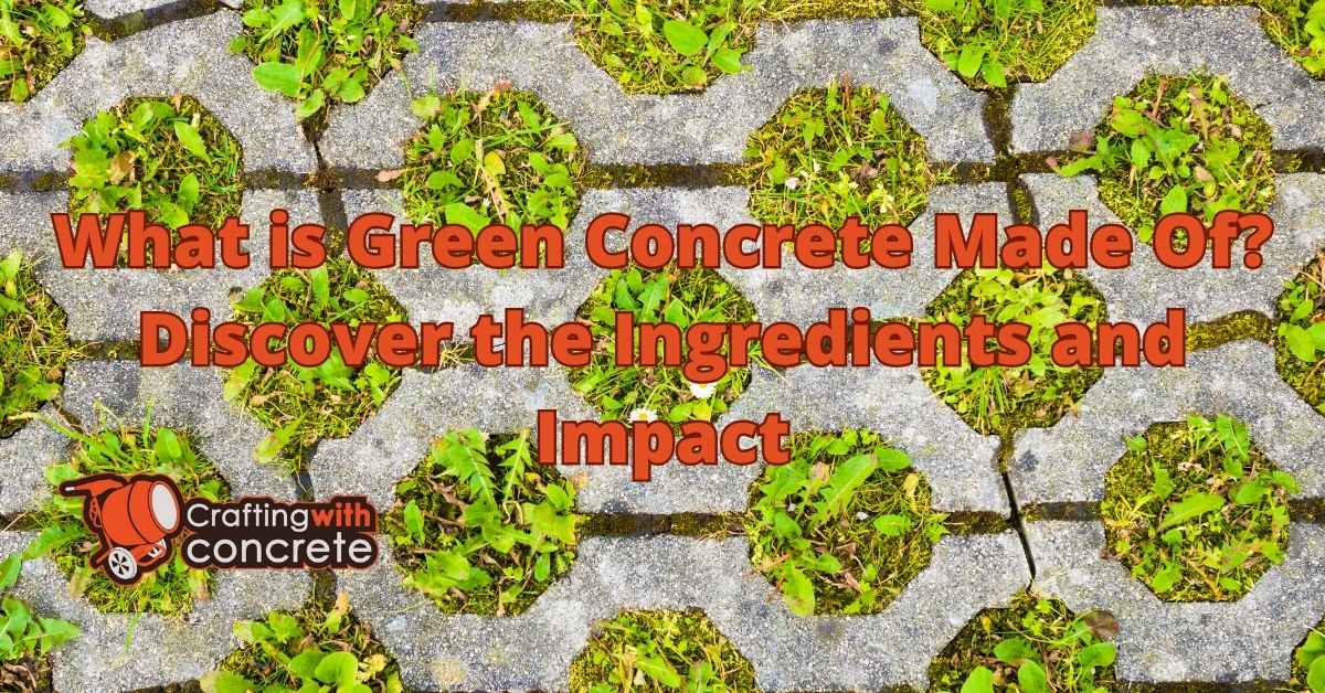 Discover What Green Concrete Is Made Of - craftingwithconcrete.com