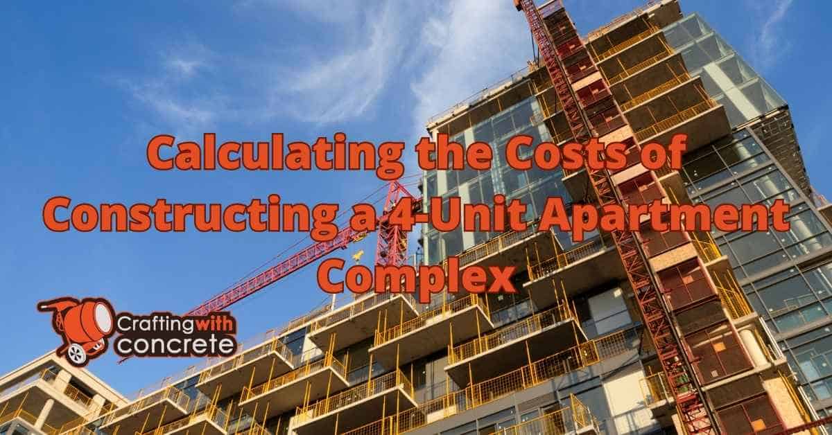 Cost of Building a 4-Unit Apartment Complex - craftingwithconcrete.com