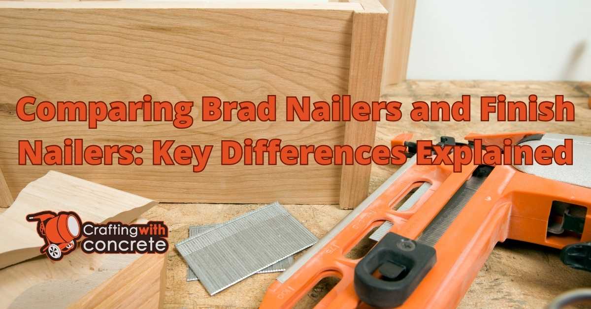 Brad Nailer vs Finish Nailer: Key Differences - craftingwithconcrete.com
