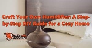 DIY Guide: How to Make a Humidifier at Home - craftingwithconcrete.com