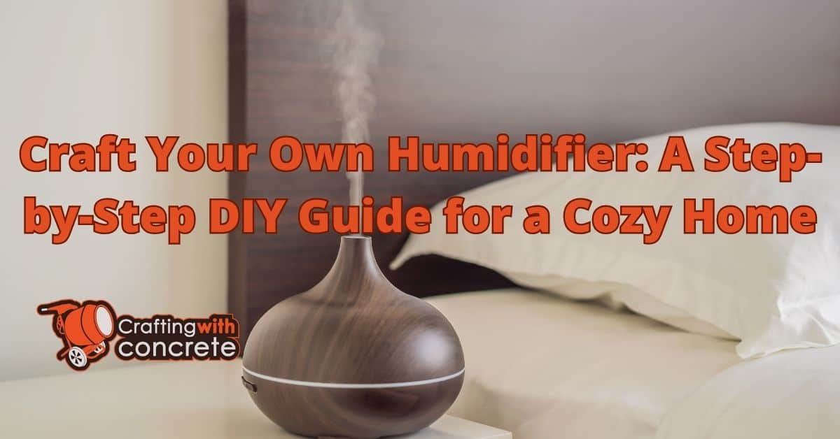 DIY Guide: How to Make a Humidifier at Home - craftingwithconcrete.com