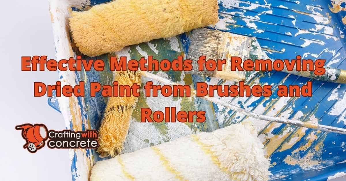 Remove Dried Paint from Brushes & Rollers Easily - craftingwithconcrete.com