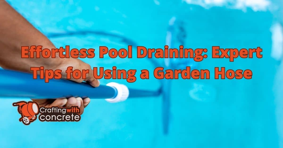 Efficiently Drain Your Pool Using a Hose - craftingwithconcrete.com