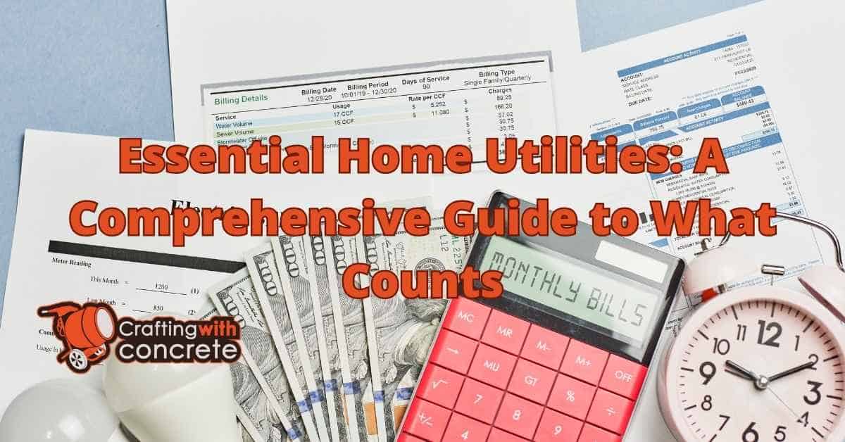 Understanding Utilities: What is Included? - craftingwithconcrete.com