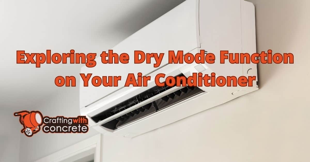 Understanding Dry Mode on Your AC Unit - craftingwithconcrete.com
