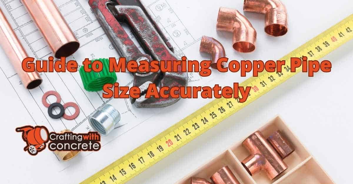 Measure Copper Pipe Size: Step-by-Step Guide - craftingwithconcrete.com