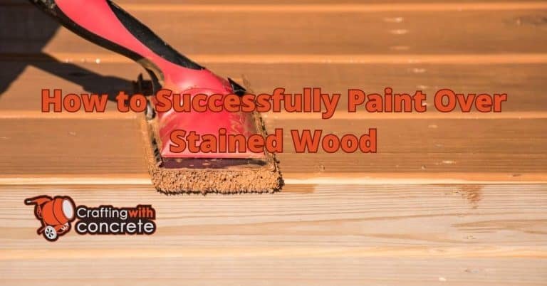 Painting Over Stained Wood: A Complete Guide - craftingwithconcrete.com
