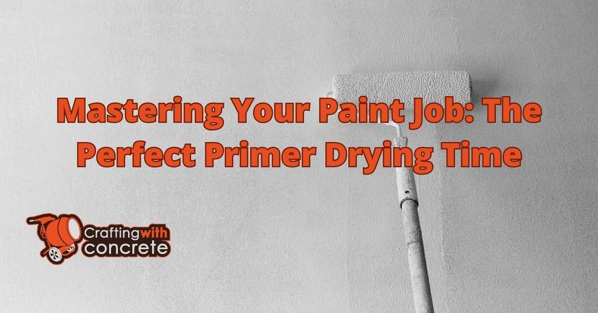 Primer Drying Time: Before Painting Tips - craftingwithconcrete.com