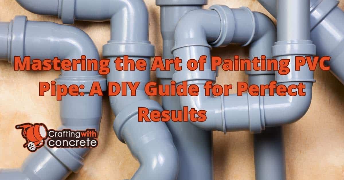 Painting PVC Pipe: A Step-by-Step Guide - craftingwithconcrete.com